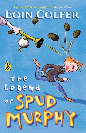 Eoin Colfer: The Legend of Spud Murphy, illustrated by Tony Ross ...